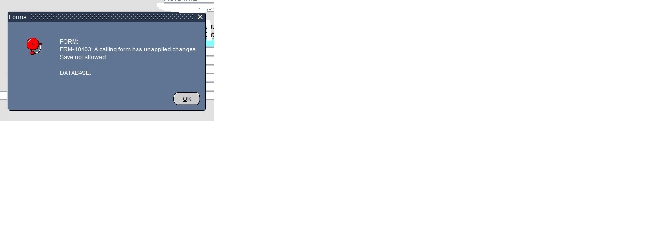 FRM-40403 a calling form has unapplied changes save not allowed - Oracle Forums